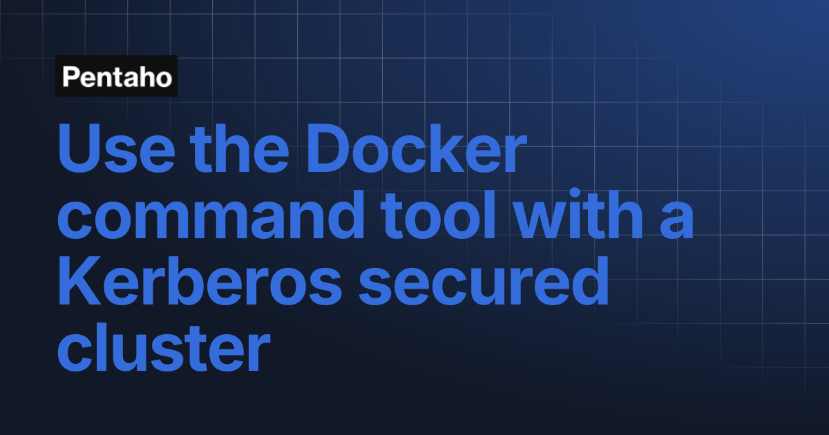 Use the Docker command tool with a Kerberos secured cluster | 10.2 ...