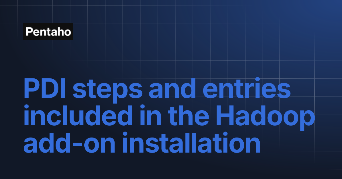 PDI steps and entries included in the Hadoop add-on installation | 10.2 ...