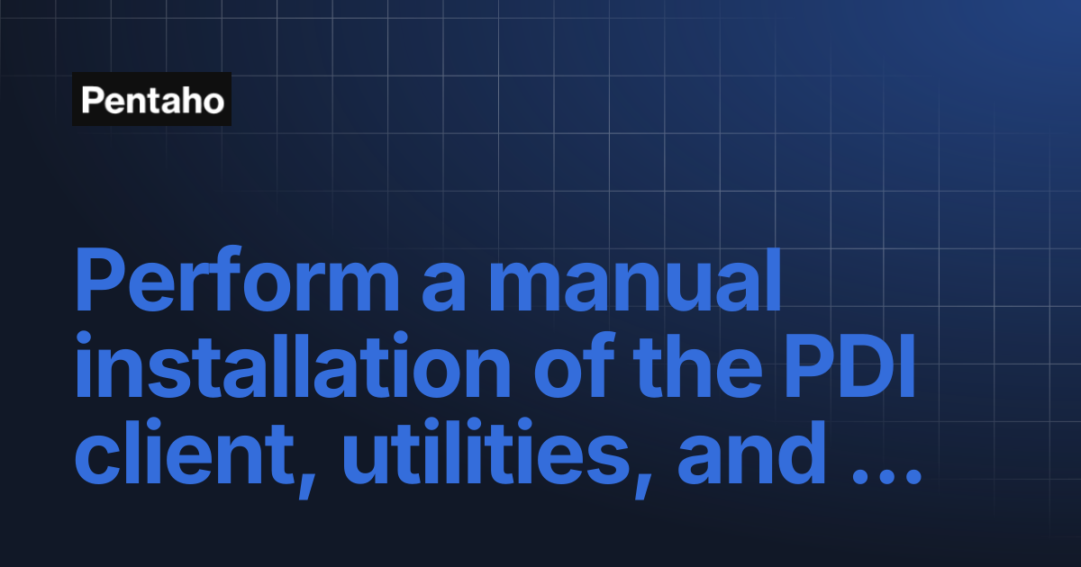 Perform a manual installation of the PDI client, utilities, and plugins ...