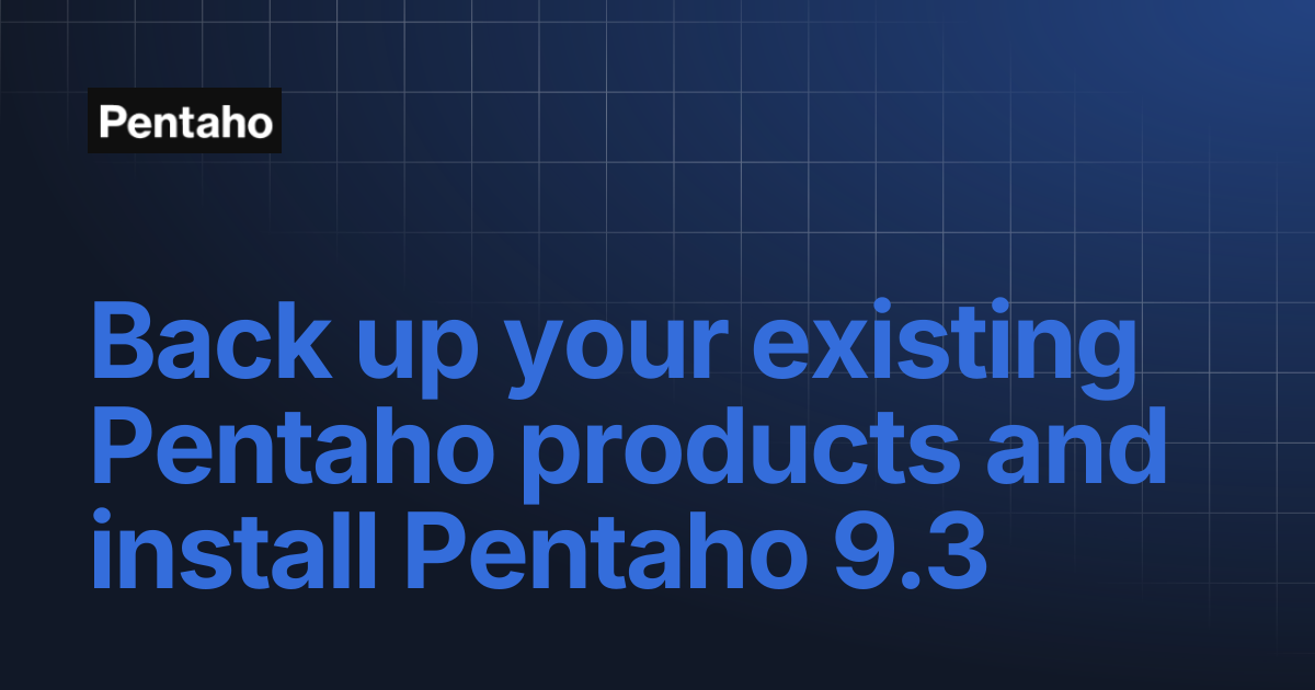 Back up your existing Pentaho products and install Pentaho 9.3 | 9.3 ...