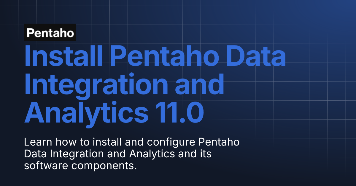 Install Pentaho Data Integration and Analytics 11.0 - Overview and First steps | Pentaho