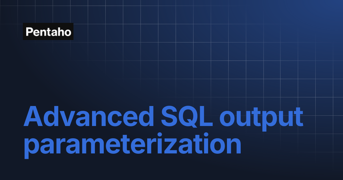 Advanced SQL output parameterization | 9.3 Report Designer | Pentaho