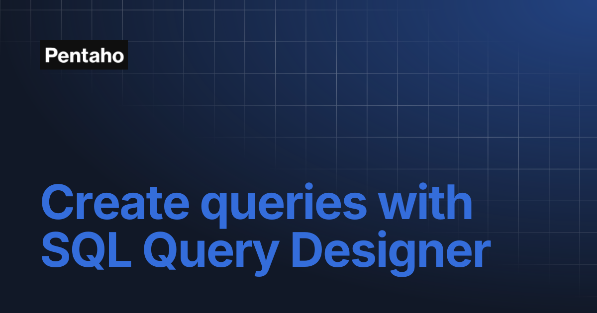 Create queries with SQL Query Designer | Pentaho