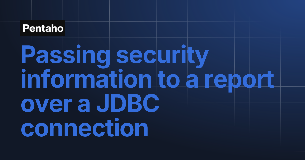 Passing security information to a report over a JDBC connection | Pentaho