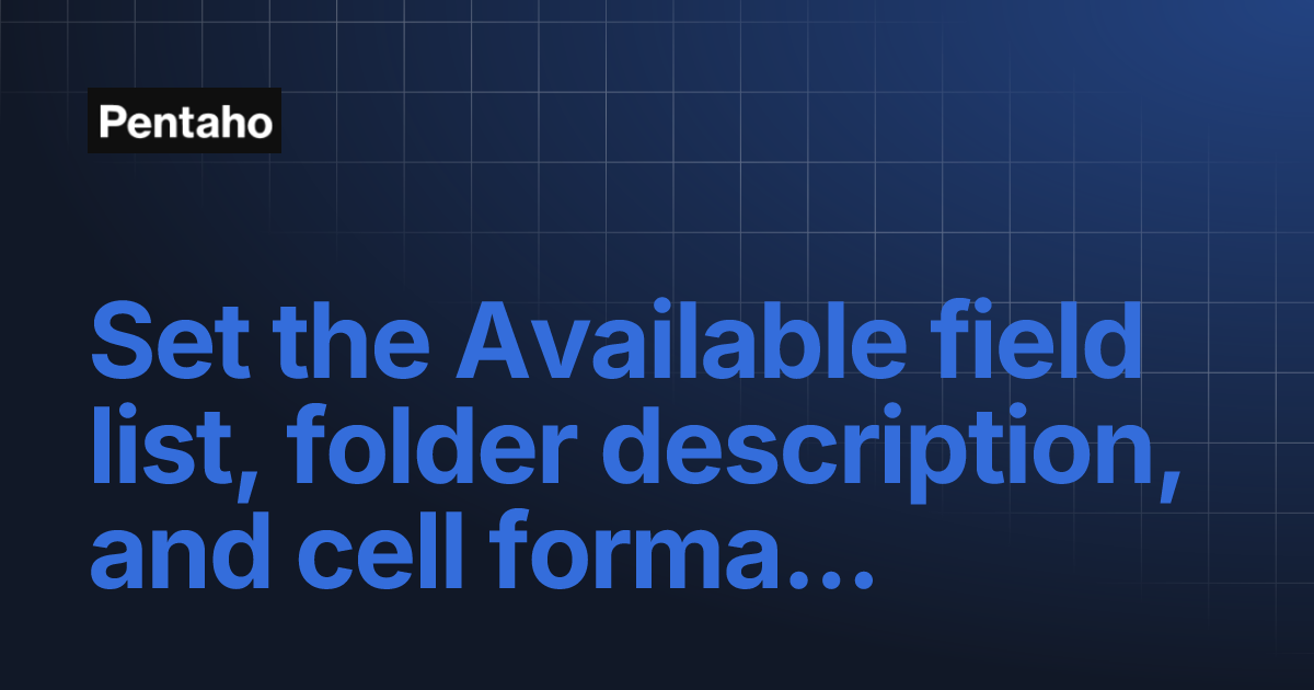 Set the Available field list, folder description, and cell format | 11.0 Schema Workbench | Pentaho
