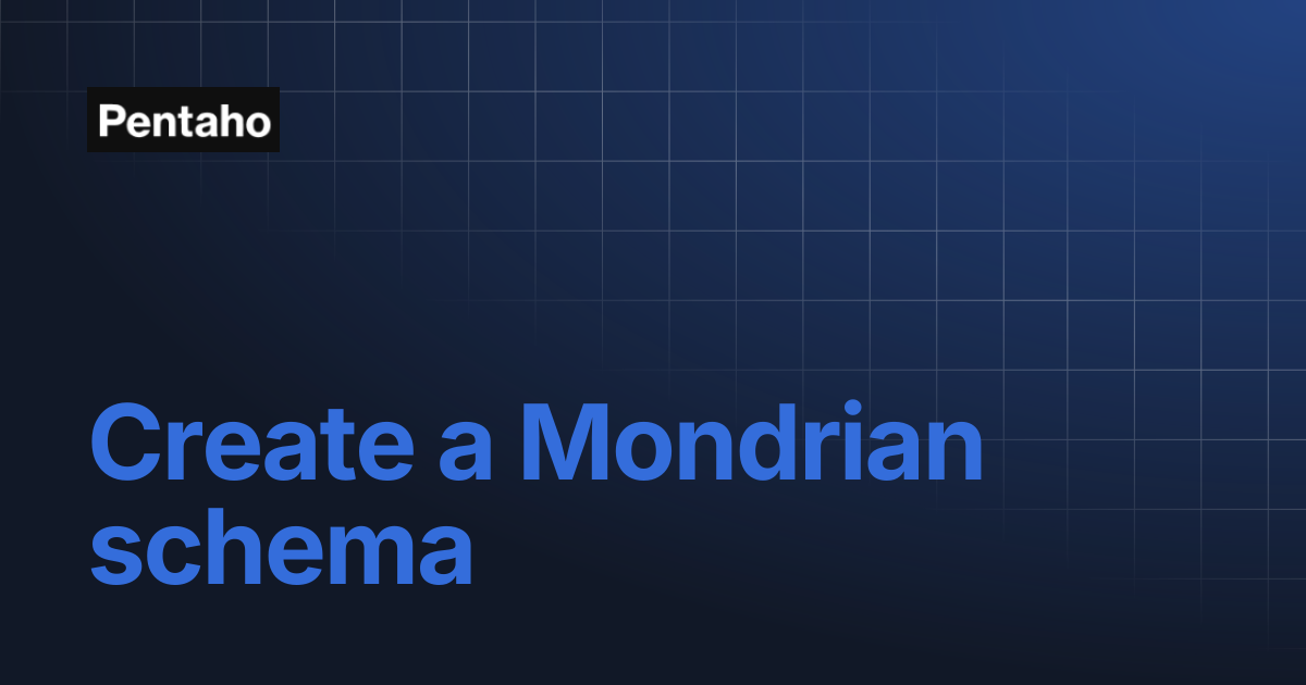 Create a Mondrian schema | 10.2 Schema Workbench | Pentaho