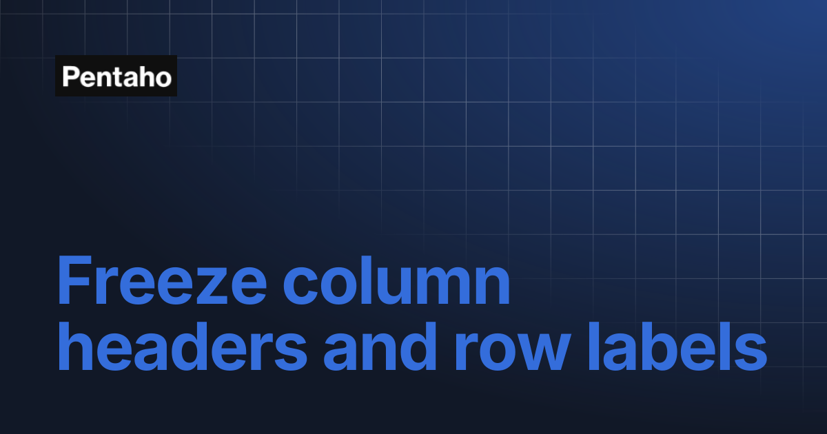 Freeze column headers and row labels | 11.0 Pentaho Business Analytics ...