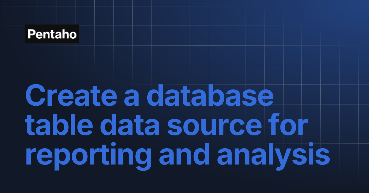 Create a database table data source for reporting and analysis | 9.3 ...