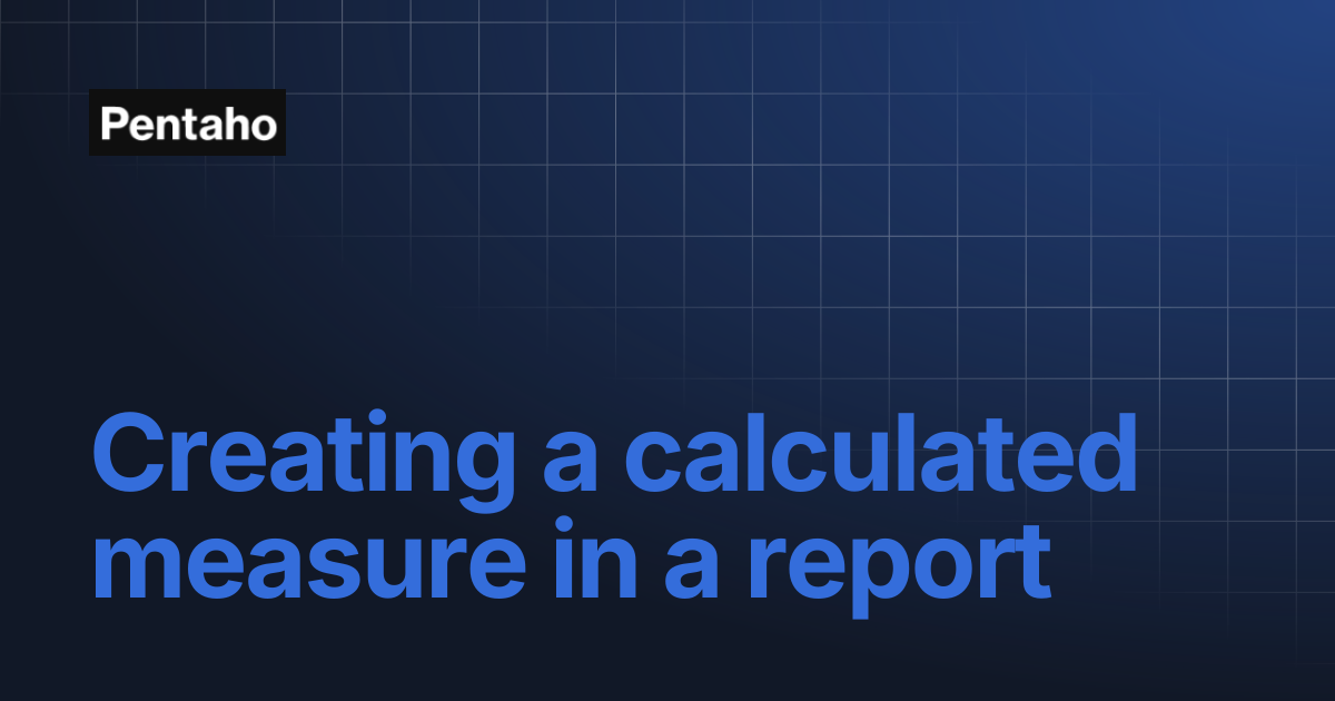 Creating a calculated measure in a report | 9.3 Analytics | Pentaho
