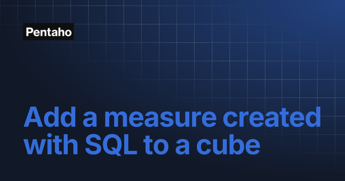 Add a measure created with SQL to a cube | Pentaho