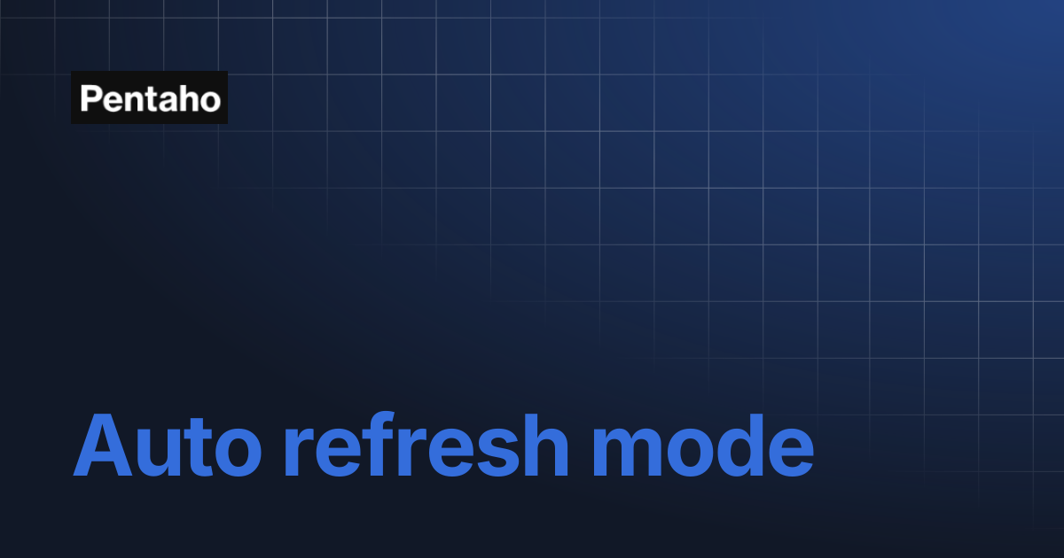 Auto refresh mode | Pentaho