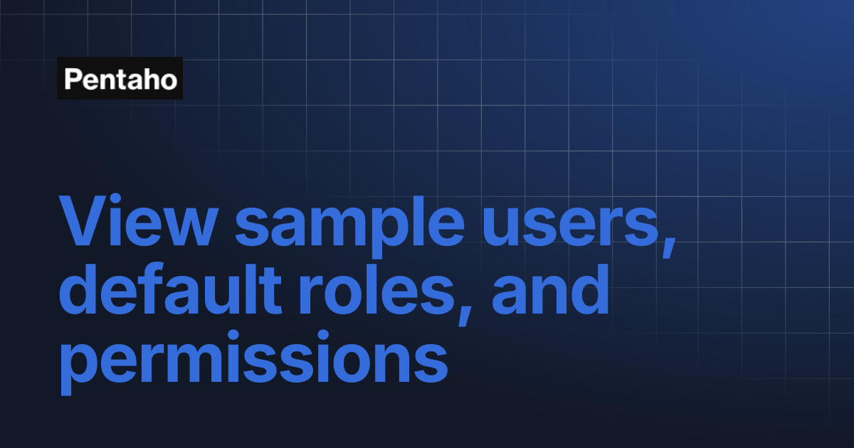 View sample users, default roles, and permissions | Pentaho