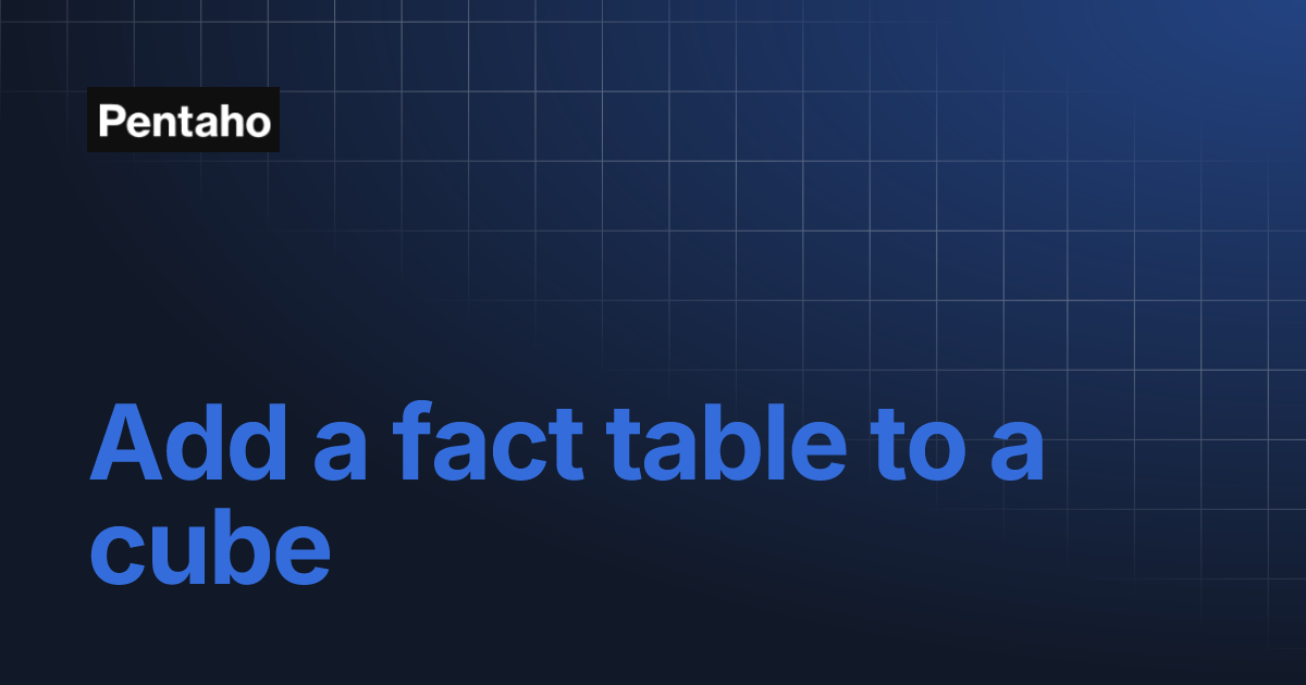 Add a fact table to a cube | Pentaho