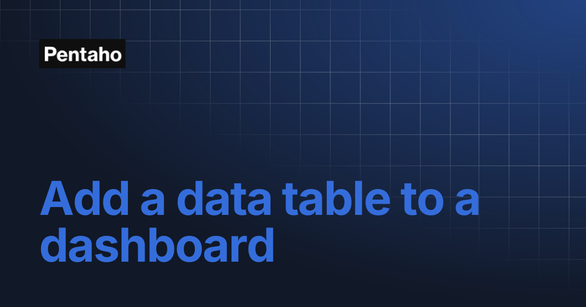 Add a data table to a dashboard | Pentaho