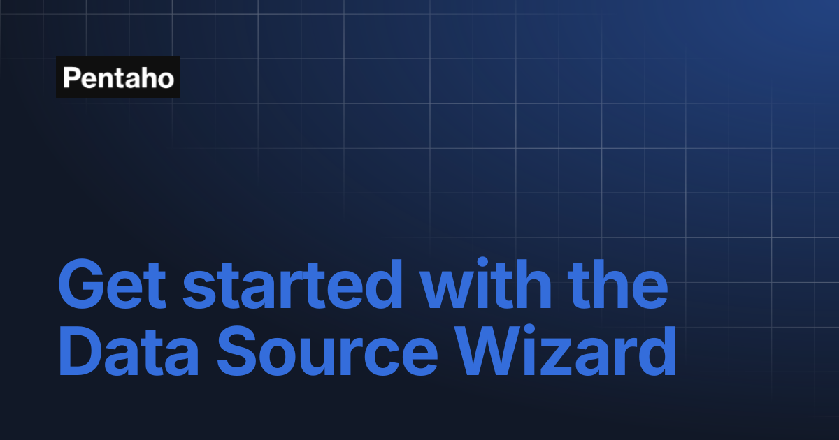 Get started with the Data Source Wizard | Pentaho