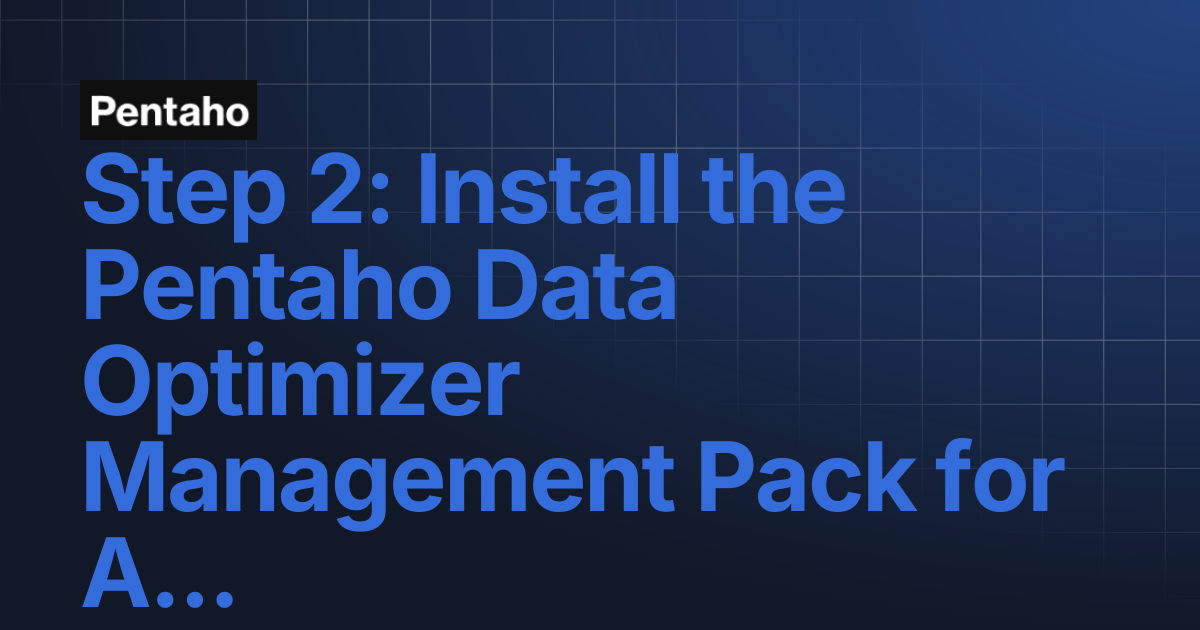 Step 2: Install the Pentaho Data Optimizer Management Pack for Apache ...