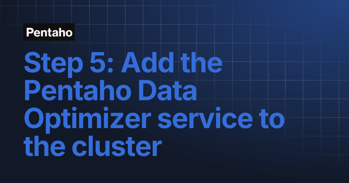 Step 5: Add the Pentaho Data Optimizer service to the cluster | Pentaho
