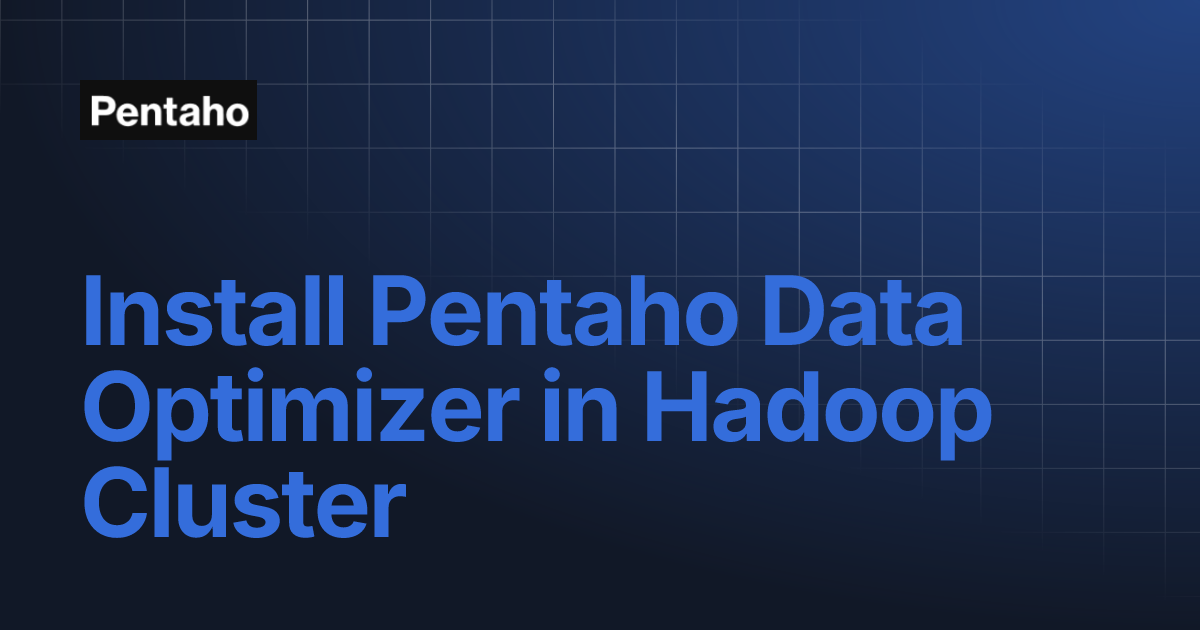 Install Pentaho Data Optimizer in Hadoop Cluster | Pentaho