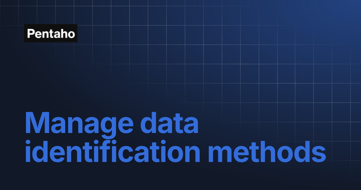 Manage data identification methods | Pentaho