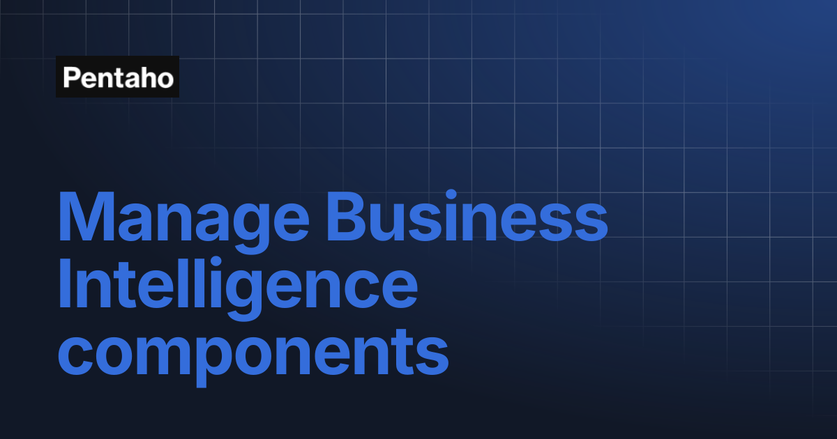 Manage Business Intelligence components | Pentaho