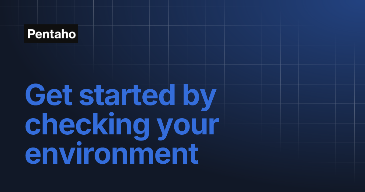 Get started by checking your environment | Pentaho