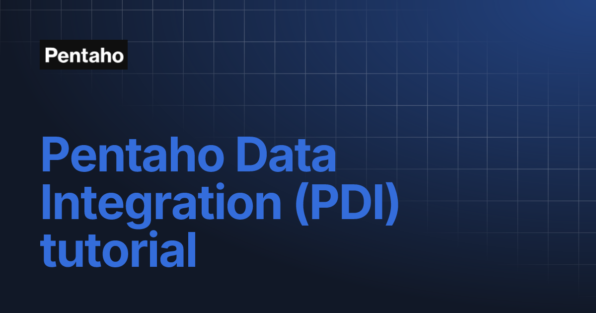 Pentaho Data Integration (PDI) tutorial | Pentaho