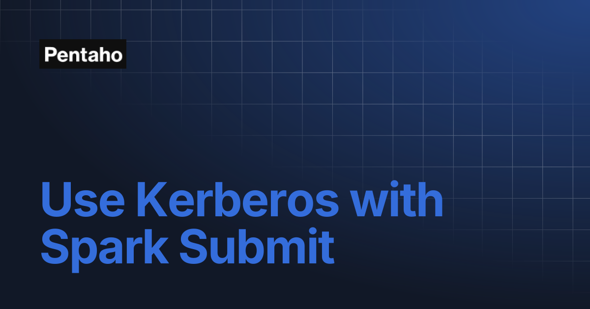 Use Kerberos with Spark Submit | 9.3 Administer | Pentaho