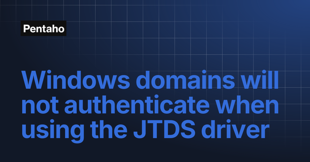 Windows domains will not authenticate when using the JTDS driver | 11.0 Administer | Pentaho