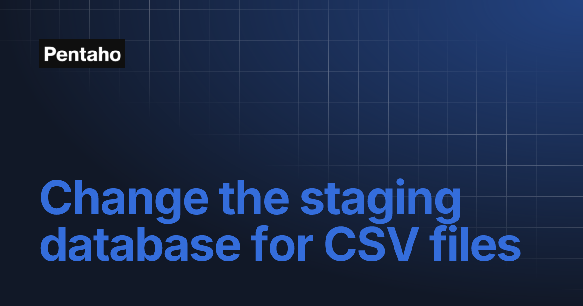Change the staging database for CSV files | Pentaho