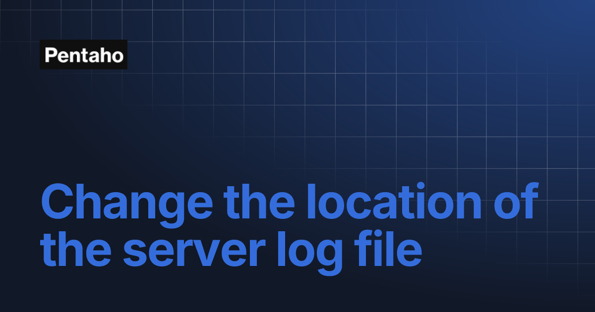 Change the location of the server log file | Pentaho