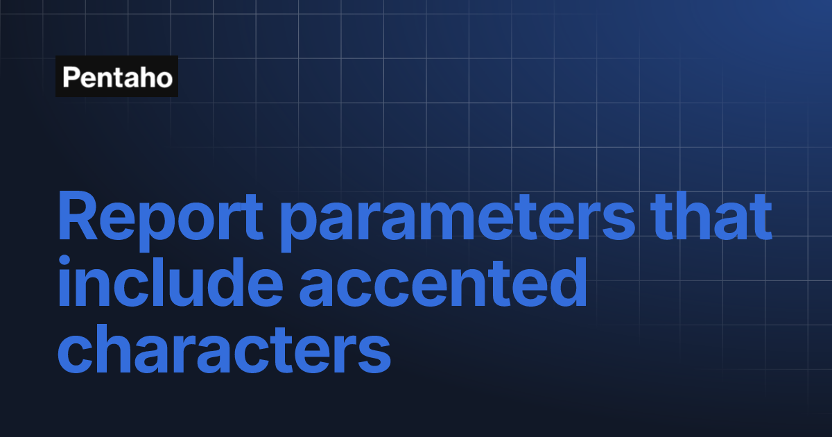 Report parameters that include accented characters | Pentaho