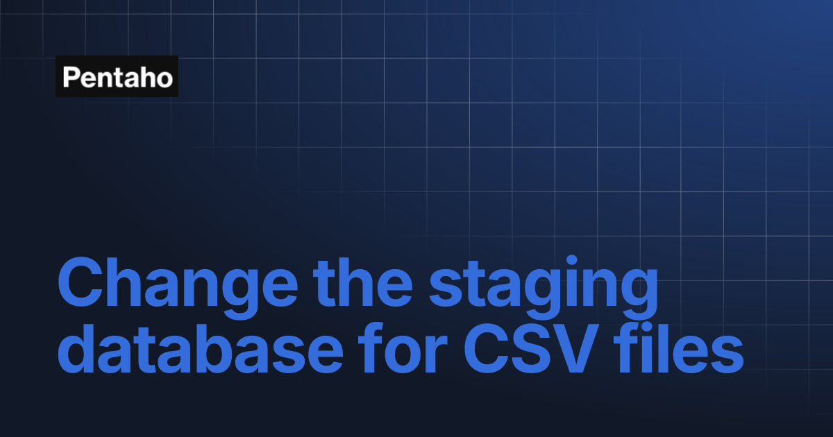 Change the staging database for CSV files | Pentaho