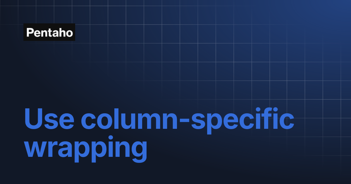 Use column-specific wrapping | Pentaho
