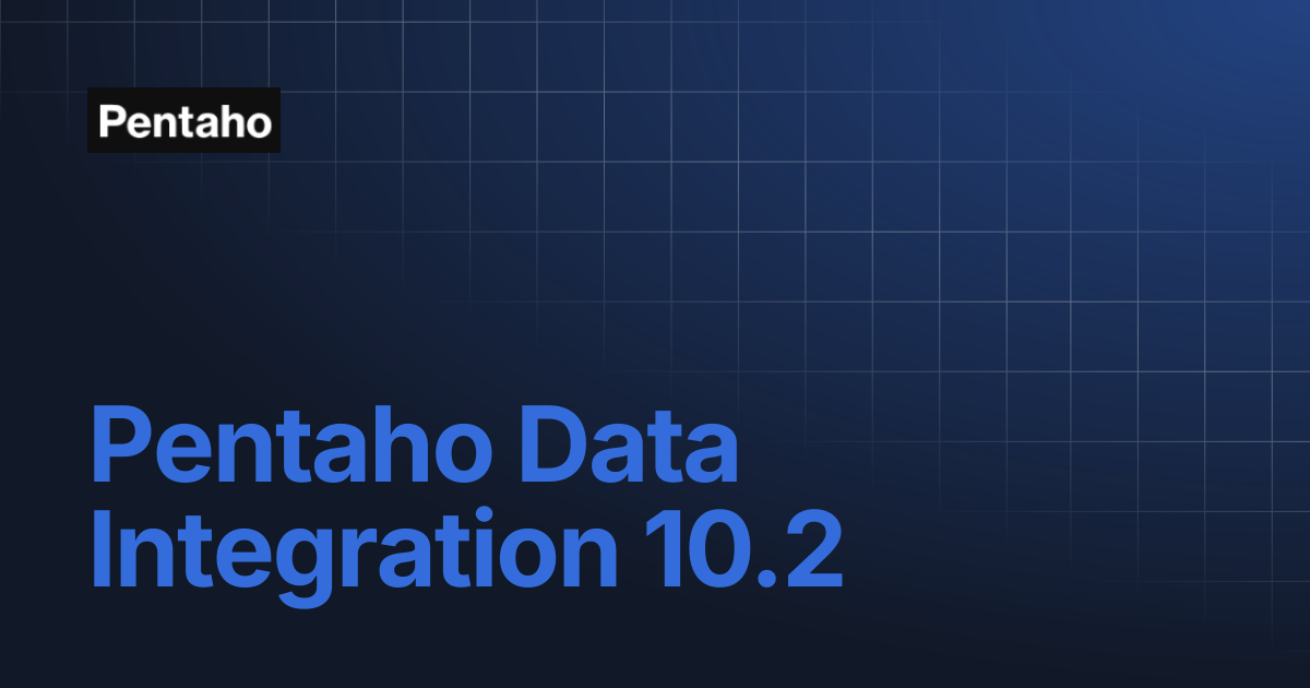 Pentaho Data Integration 10.2 | 10.2 Data Integration | Pentaho