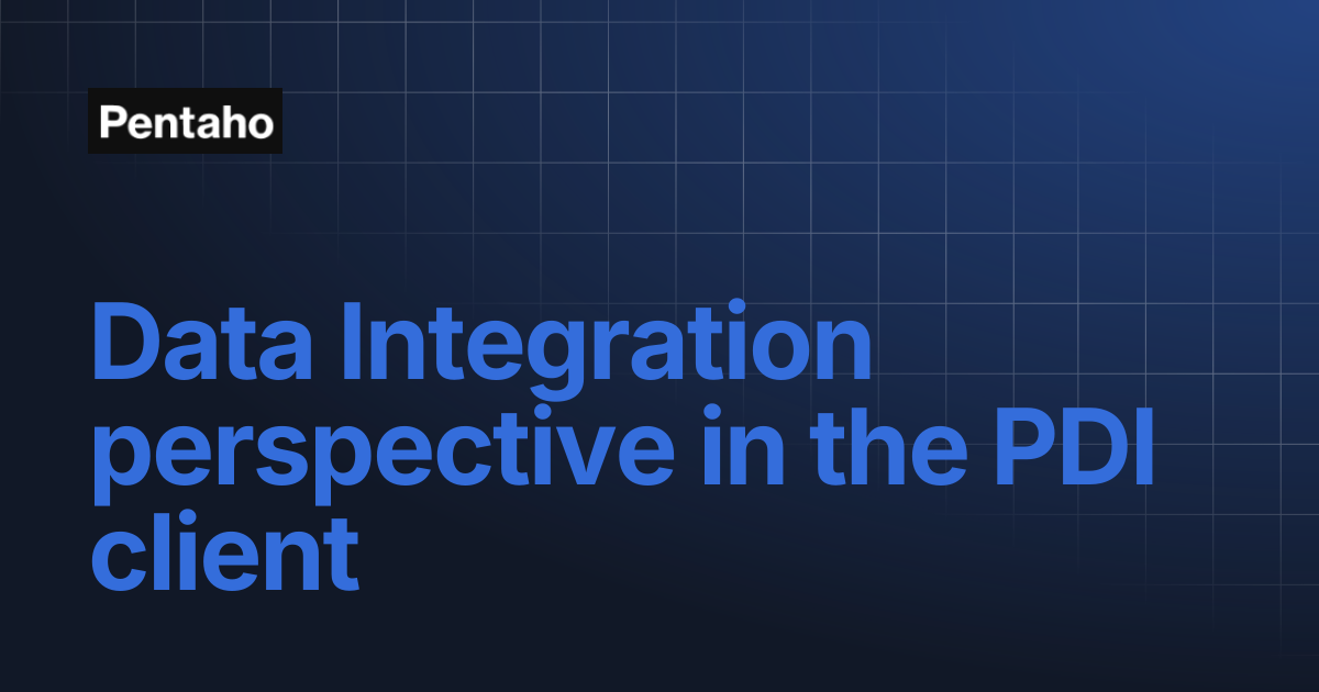 Data Integration perspective in the PDI client | 9.3 Data Integration ...