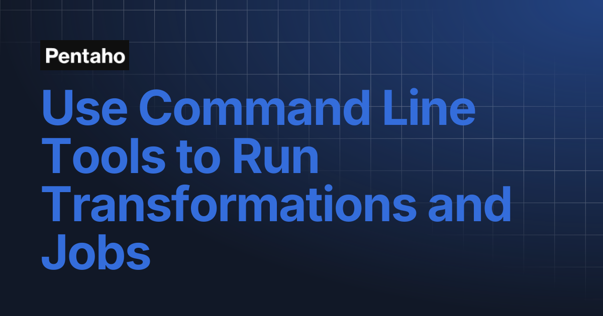 Use Command Line Tools to Run Transformations and Jobs | 9.3 Data ...
