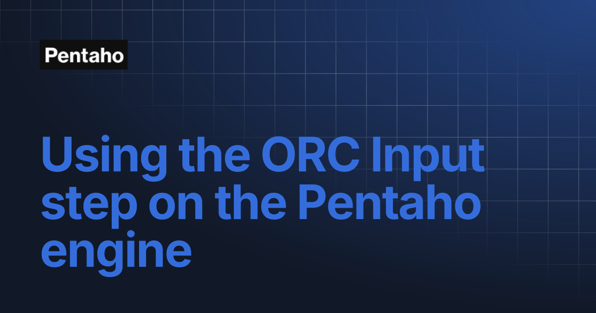Using the ORC Input step on the Pentaho engine | 9.3 Data Integration ...