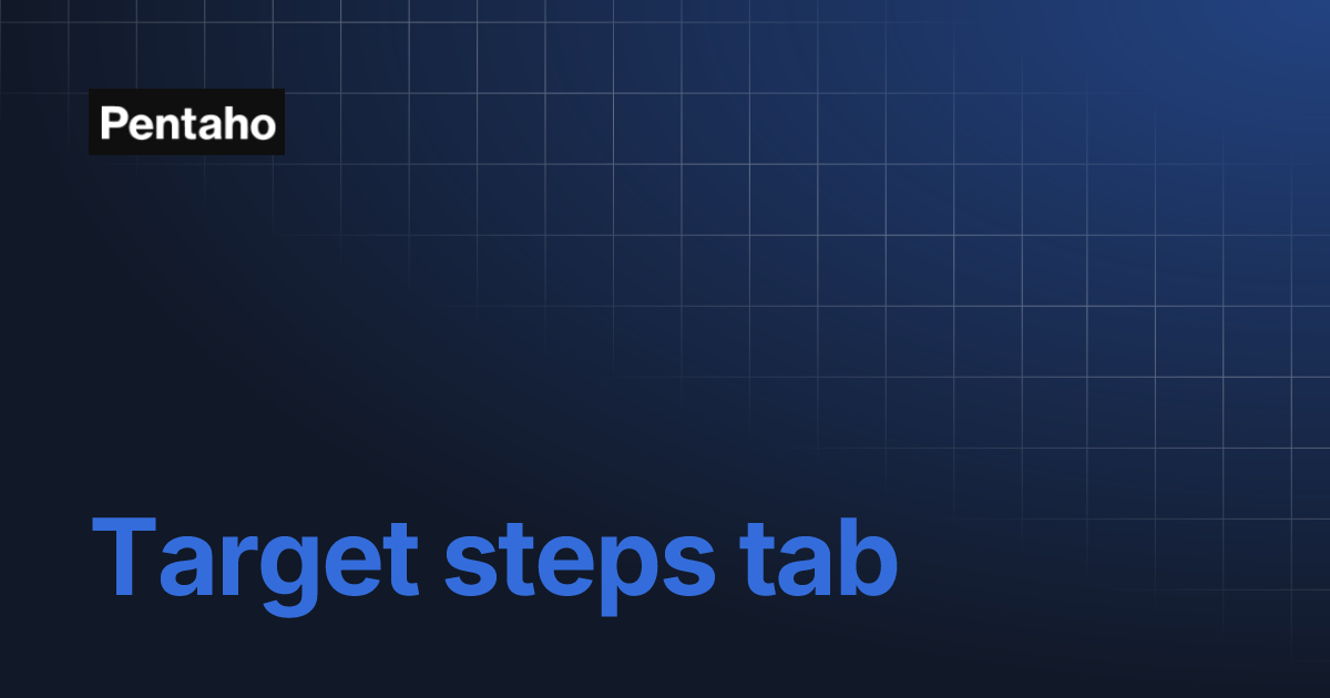 Target steps tab | Pentaho