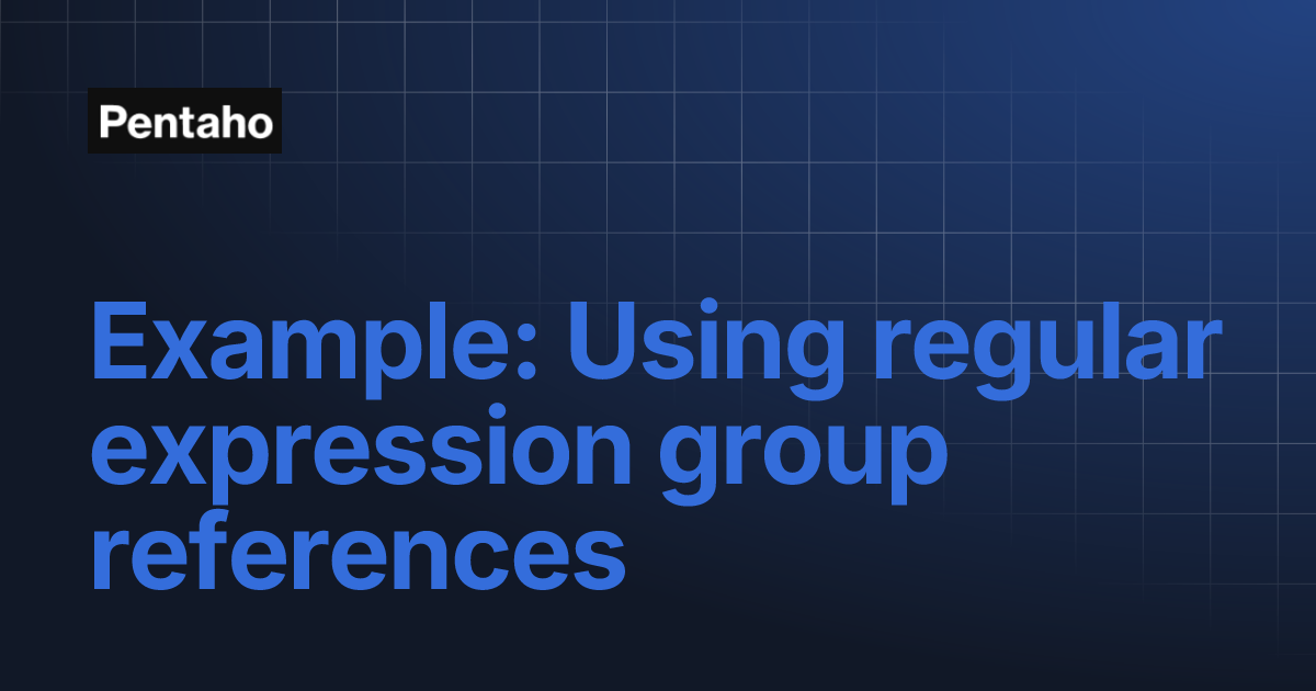 Example: Using regular expression group references | Pentaho