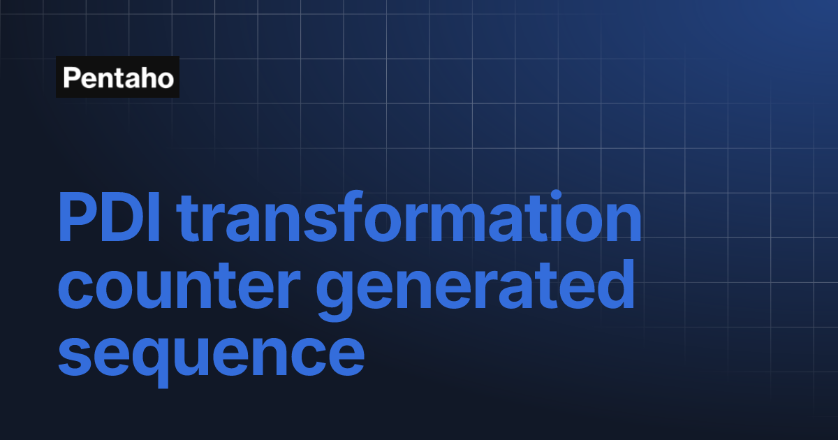 PDI transformation counter generated sequence | Pentaho