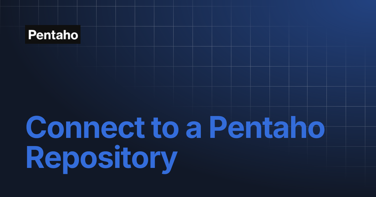 Connect to a Pentaho Repository | Pentaho