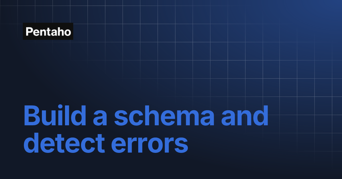 Build a schema and detect errors | Pentaho