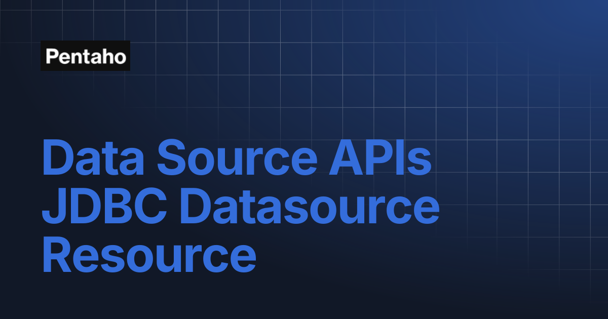 Data Source APIs JDBC Datasource Resource | Pentaho